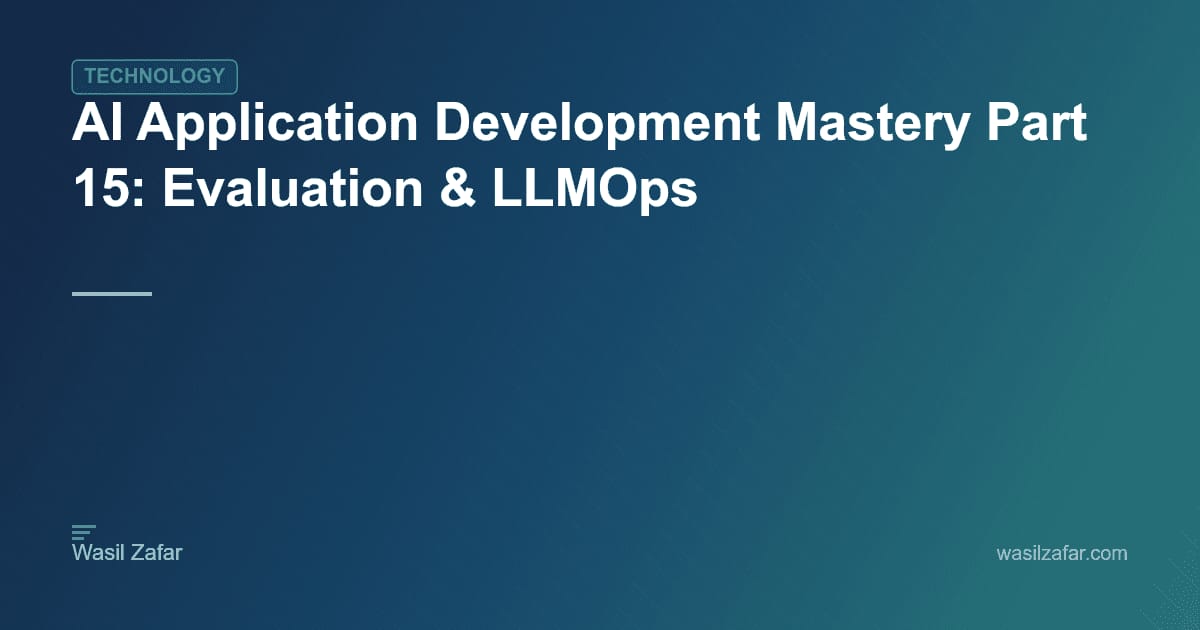 AI Application Development Mastery Part 15: Evaluation & LLMOps - Wasil ...