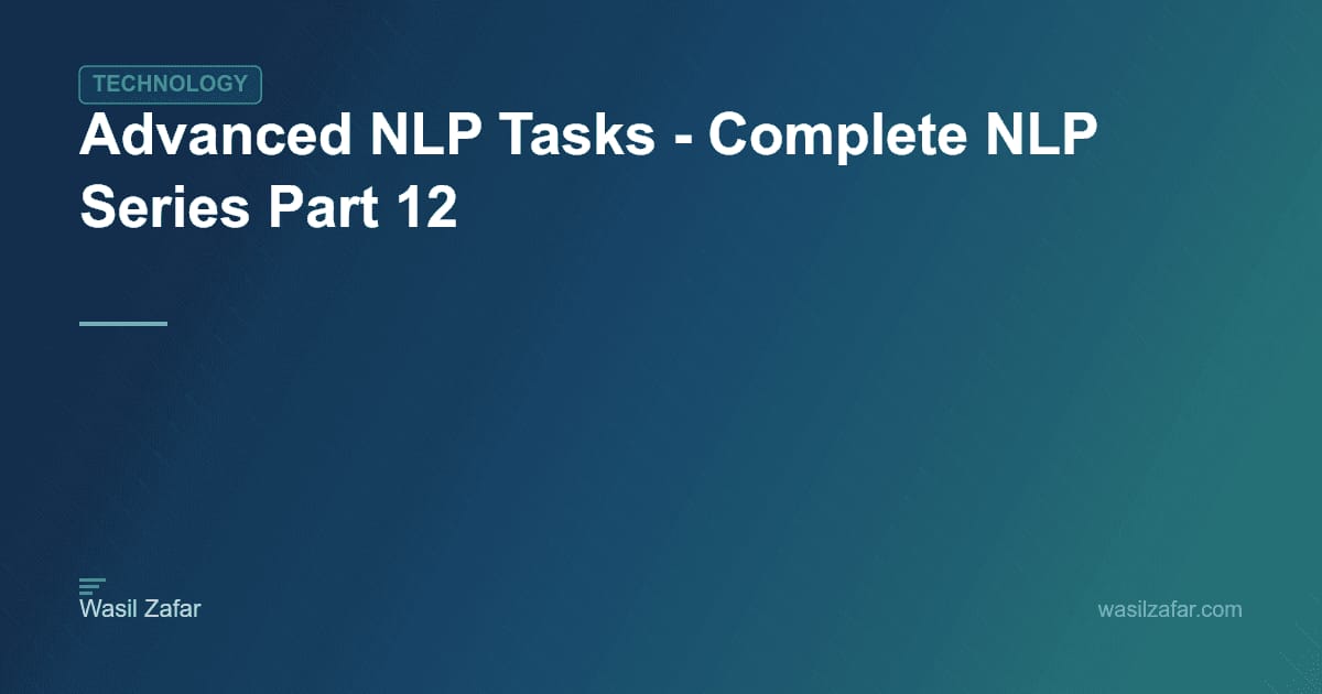 Advanced NLP Tasks - Complete NLP Series Part 12 - Wasil Zafar