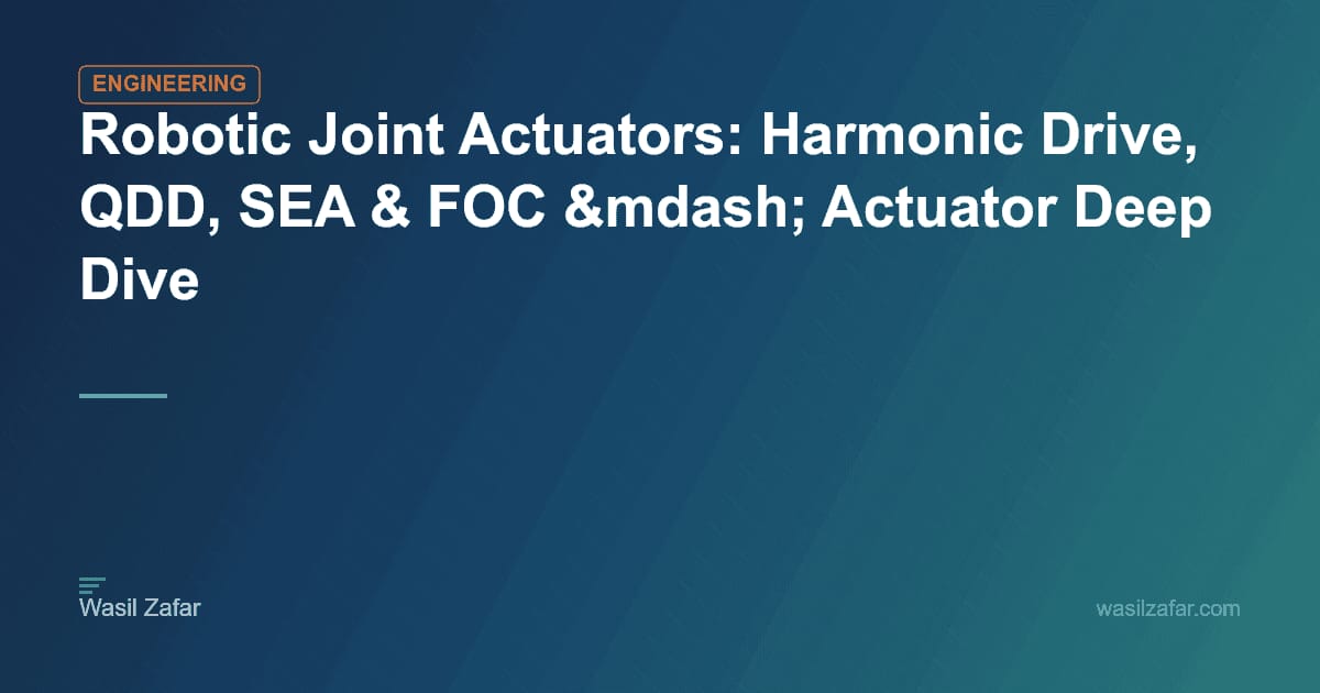 Robotic Joint Actuators: Harmonic Drive, QDD, SEA & FOC — Actuator Deep ...